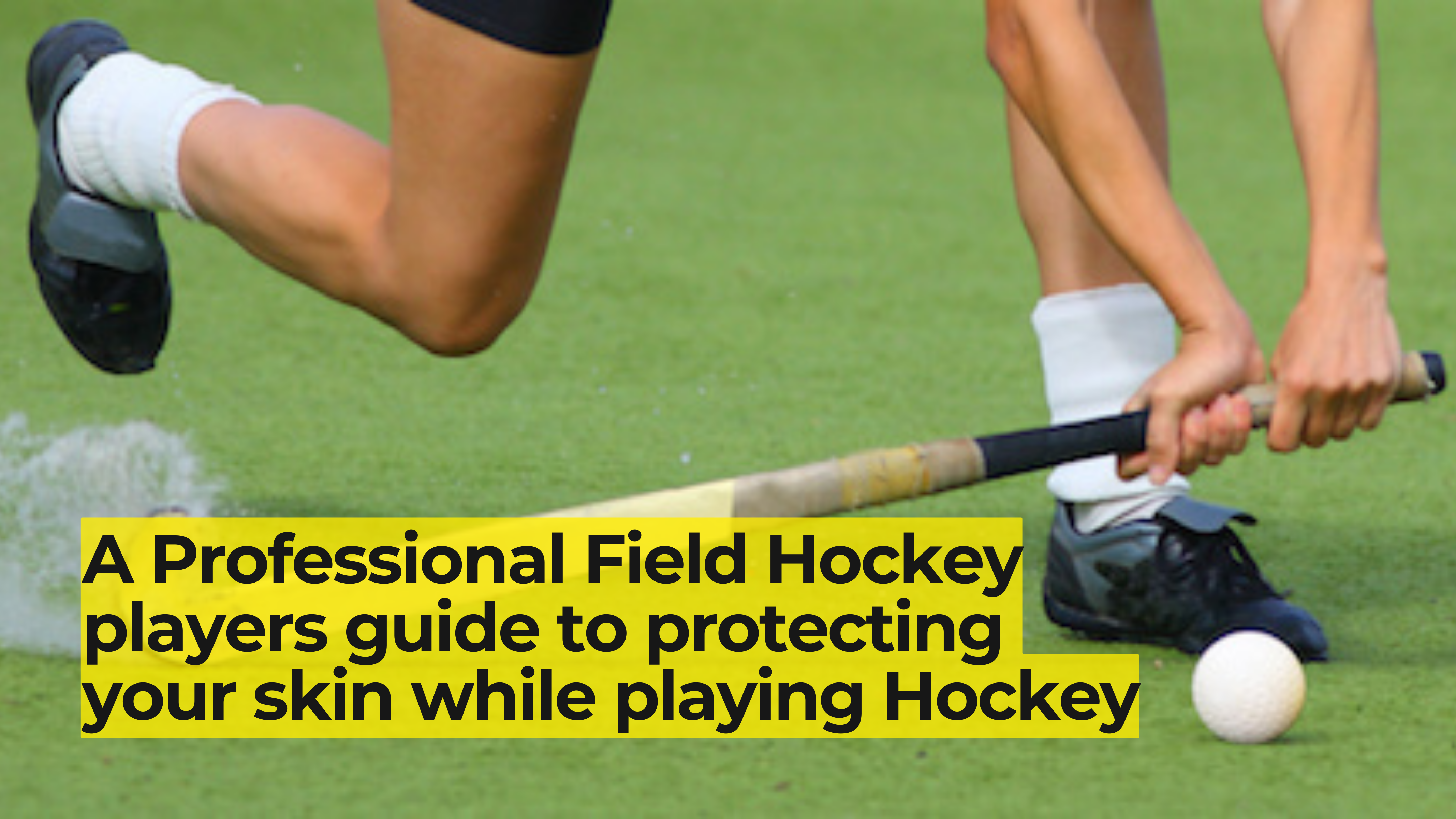 A Professional Field Hockey players guide to protecting your skin whil ...